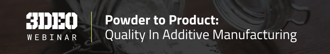 Webinar Powder To Product Quality In Additive Manufacturing
